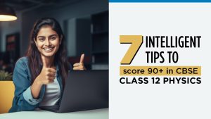 7 Intelligent Tips to Score 90+ in CBSE Class 12 Physics - Narayana Coaching Centers Blog ...
