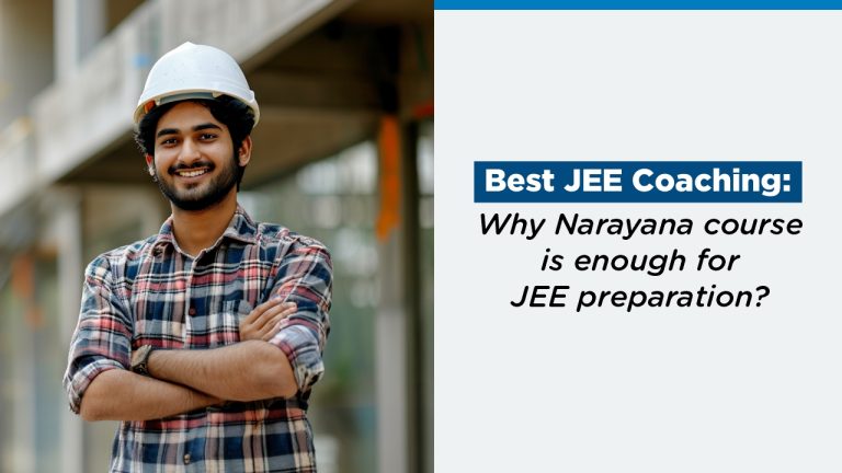 Best JEE Coaching: Why Narayana Course is Enough for JEE Preparation?