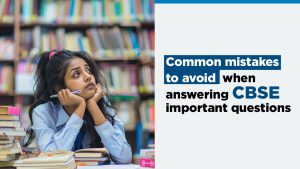 Common Mistakes to Avoid When Answering CBSE Exams.