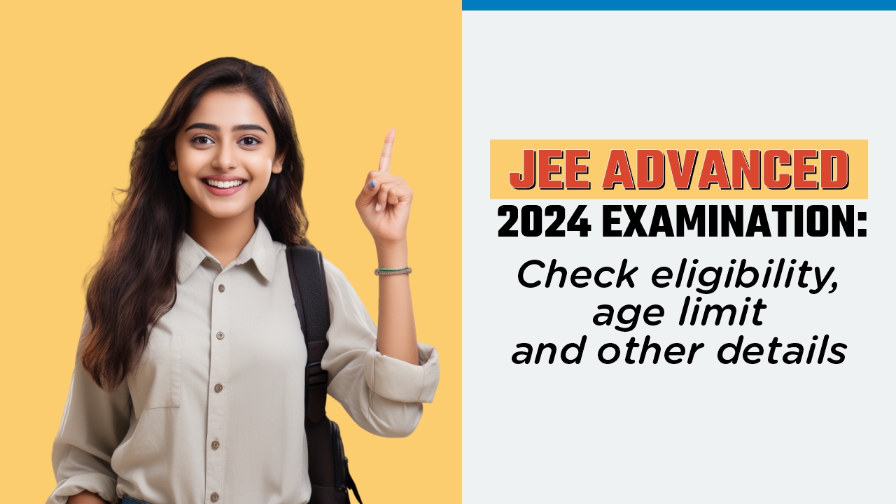 JEE Advanced 2024 Examination: Check Eligibility, Age Limit and Other Details - Narayana ...