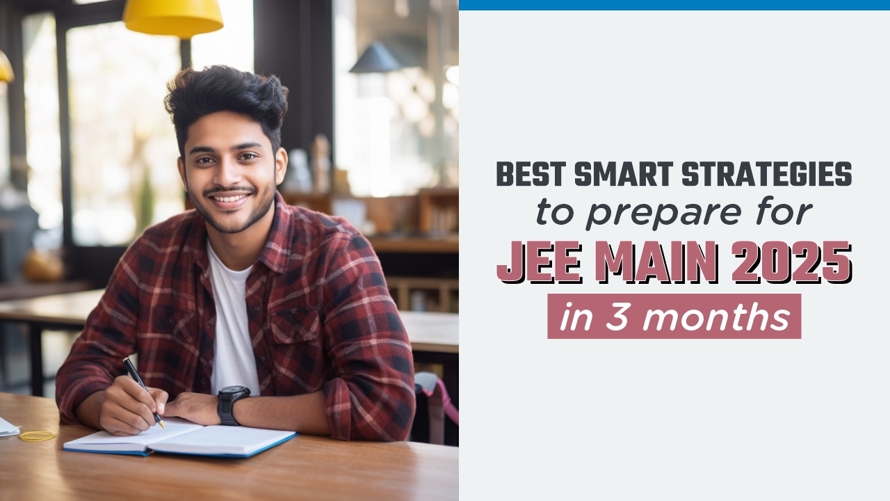 Best Smart Strategies to Prepare for JEE Main 2025 in 3 Months - Narayana Coaching Centers Blog ...