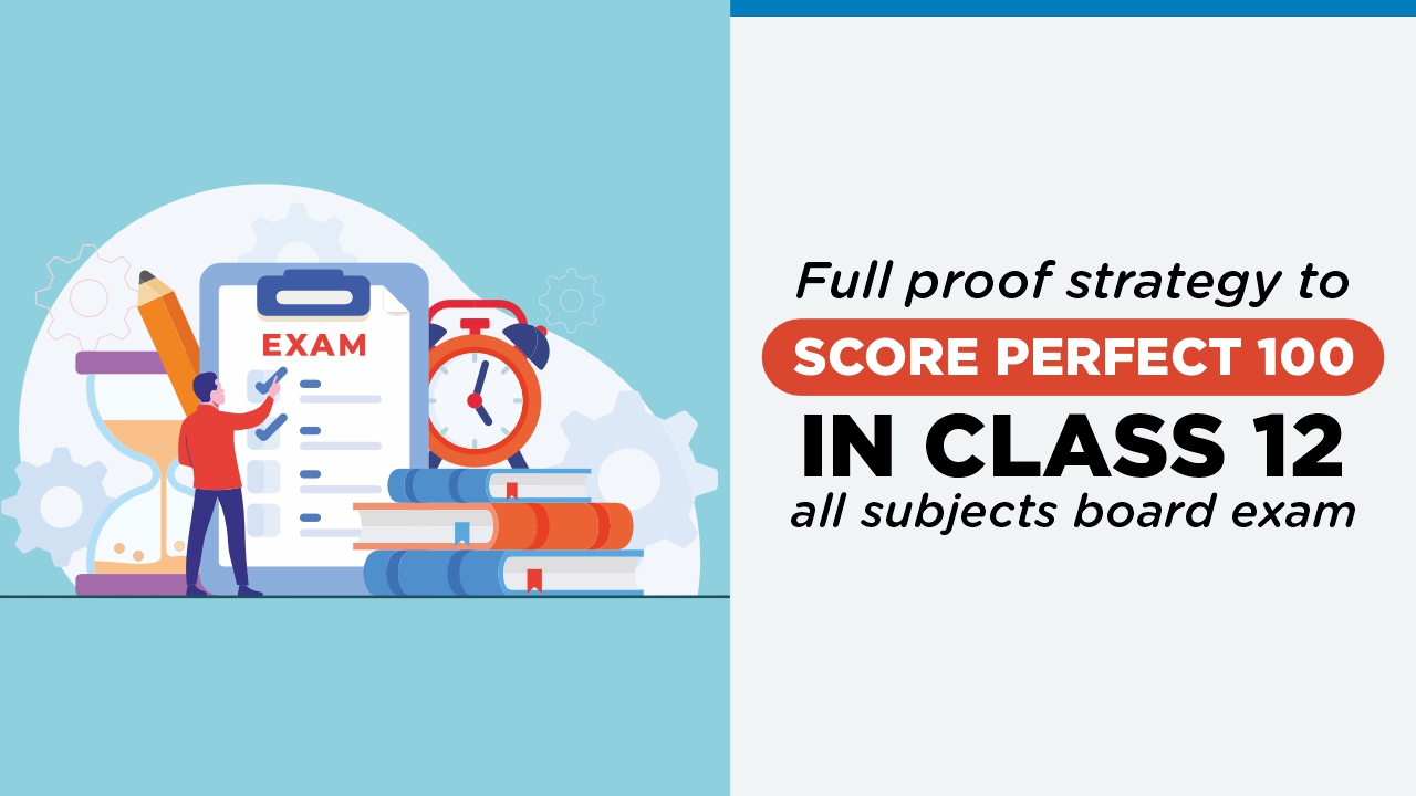 Score Perfect 100: Class 12 Board Exam Strategy