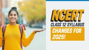 NCERT Class 12 Syllabus Changes for 2025!
