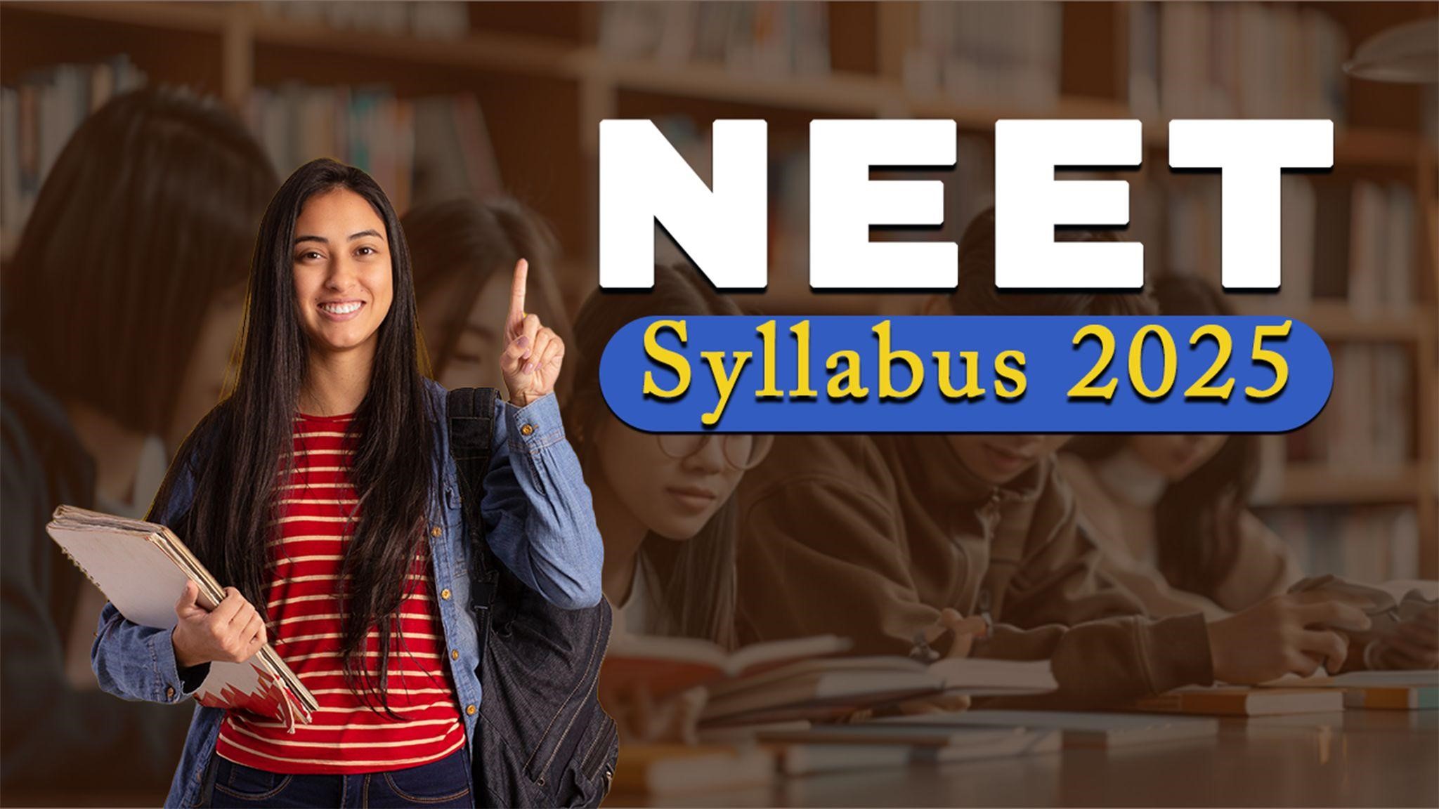NEET 2025 Syllabus | Latest Updates, Subject Breakdown & Exam Details